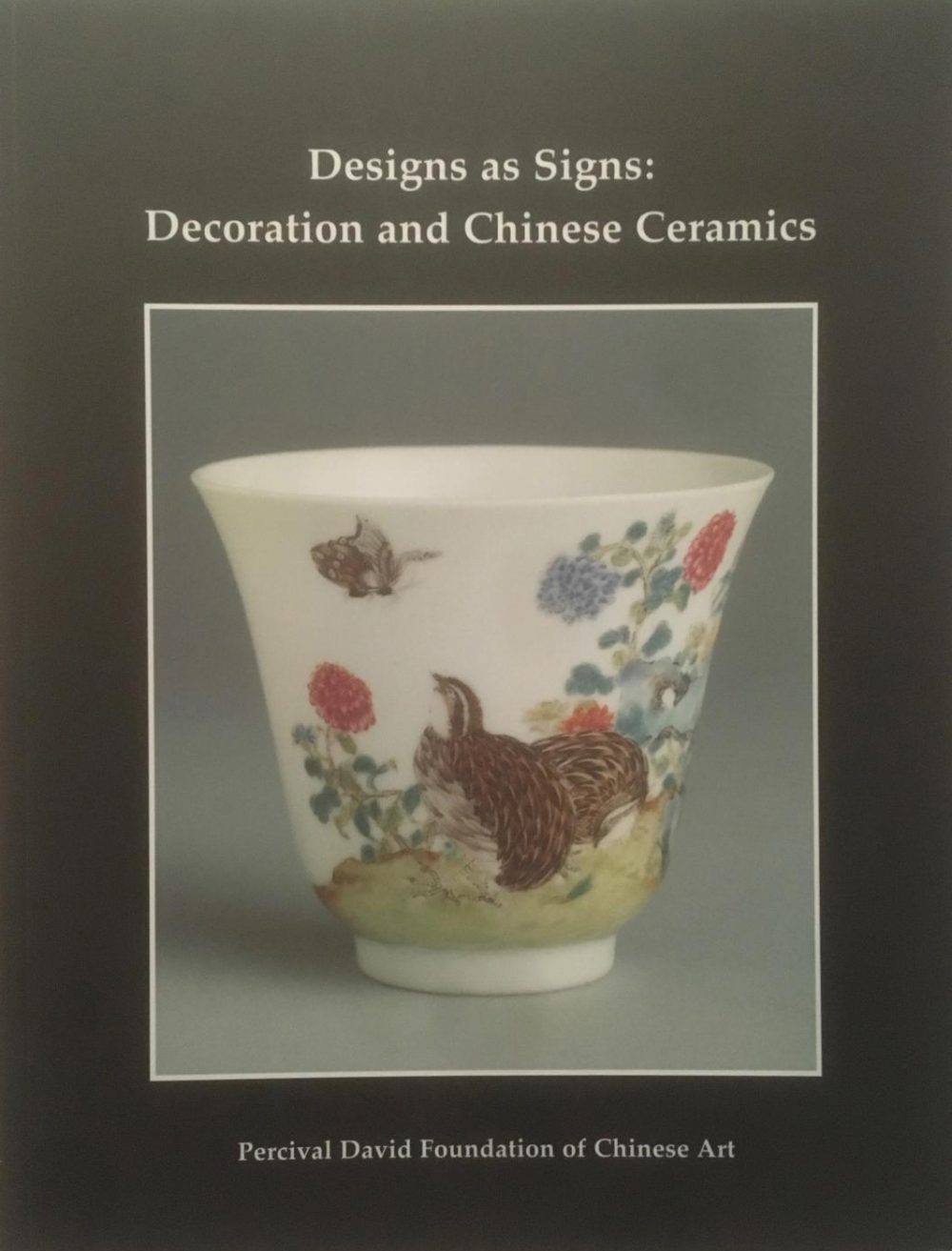 Designs as signs: Decoration and Chinese ceramics: Percival David ...